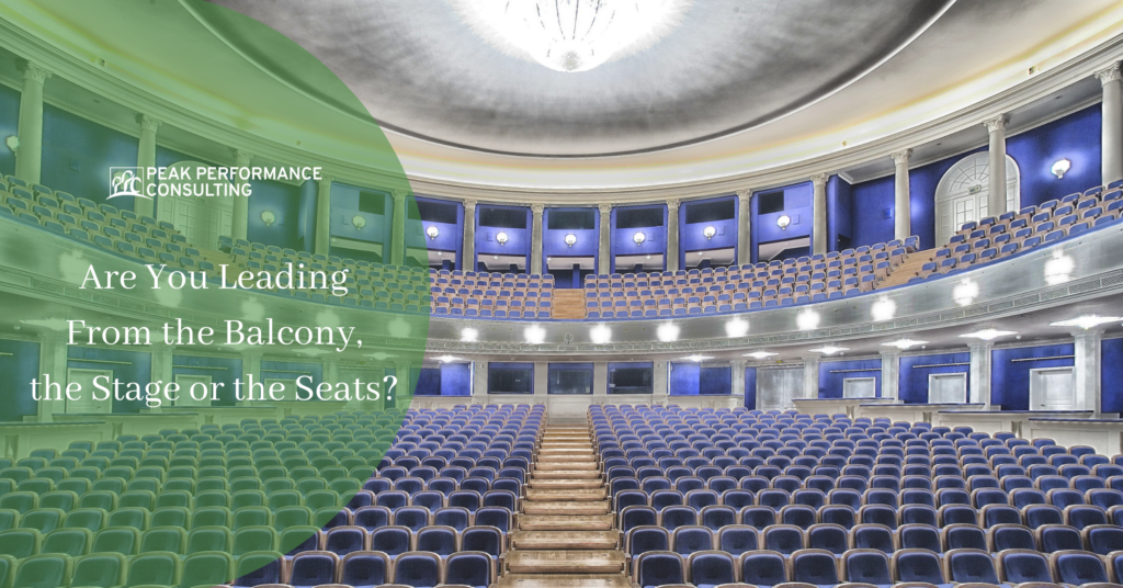 Are You Leading From the Balcony, the Stage or the Seats? - Peak ...